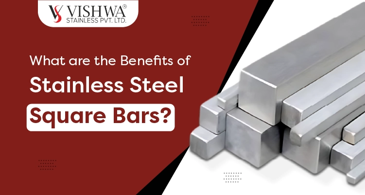 7 Key Benefits of Stainless-Steel Square Bars | Vishwa Stainless